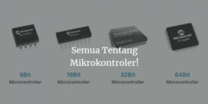 Pengertian Microcontroller, Jenis dan Fungsinya
