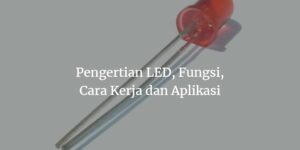 Pengertian LED, Jenis, dan Fungsinya